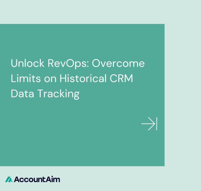 Unlock RevOps: Overcome Limits on Historical CRM Data Tracking - AccountAim