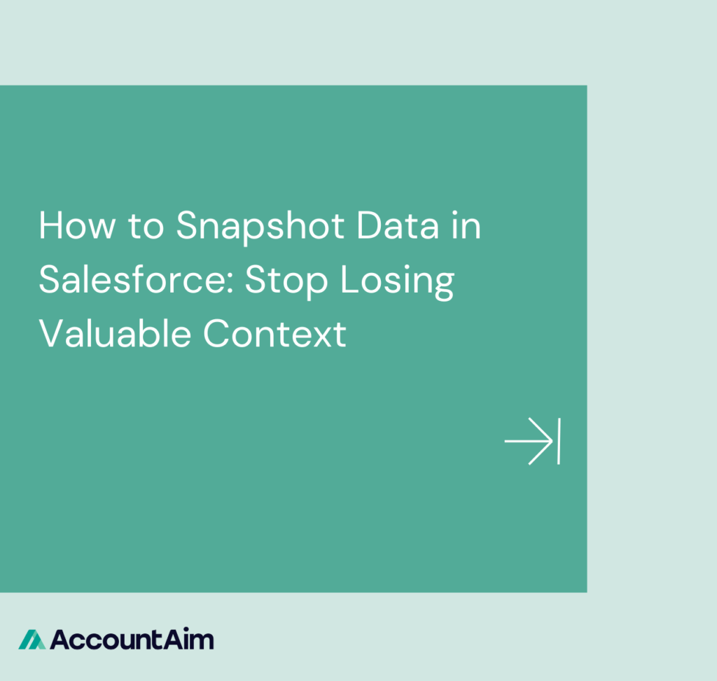 How to Snapshot Data in Salesforce: Stop Losing Valuable Context ...